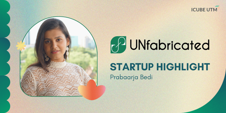 Startup Highlight: UNfabricated - ICUBE UTM